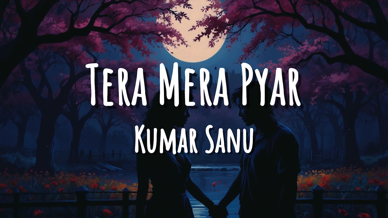 Kumar Sanu - Tera Mera Pyar (Lyrics) - YouTube