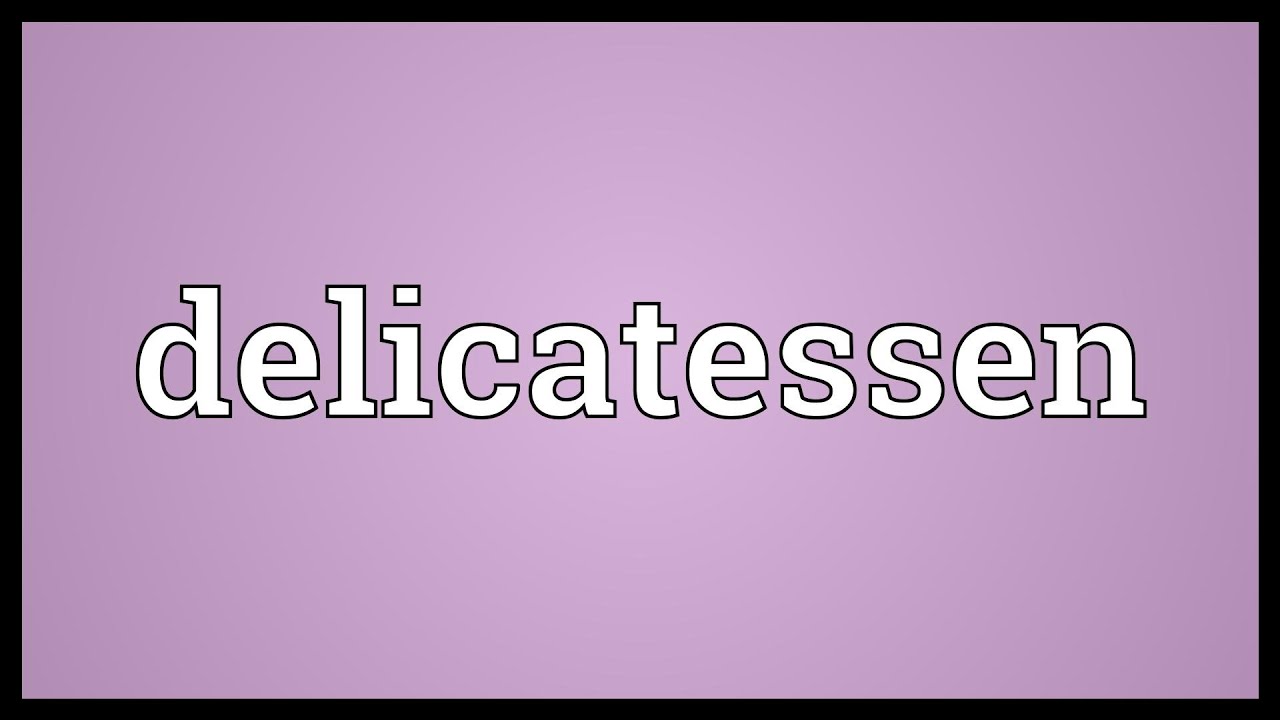 Delicatessen Meaning YouTube delicatessen-meaning-youtube