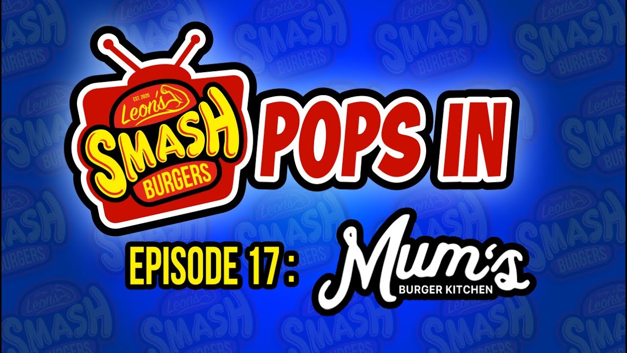 Leon's Smash Burgers POPS IN EPISODE 17: Mum’s Burger Kitchen - YouTube