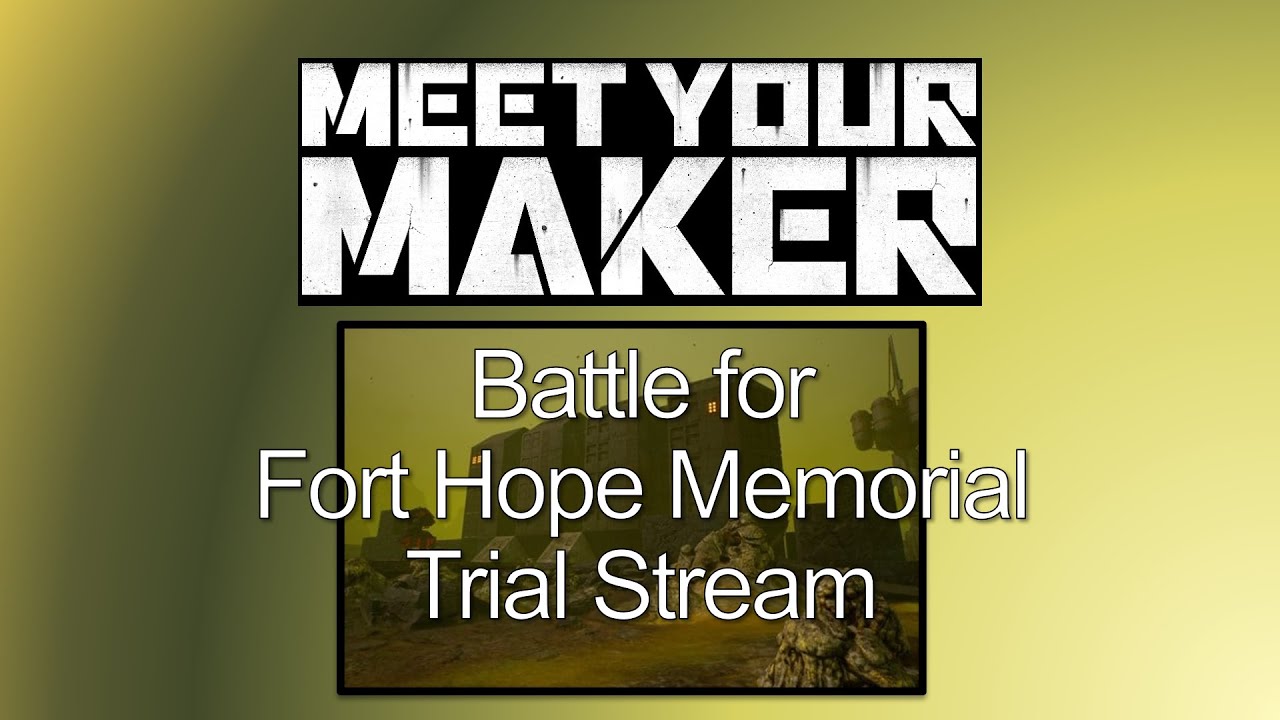 Meet Your Maker - Battle for Fort Hope Memorial Stream - YouTube