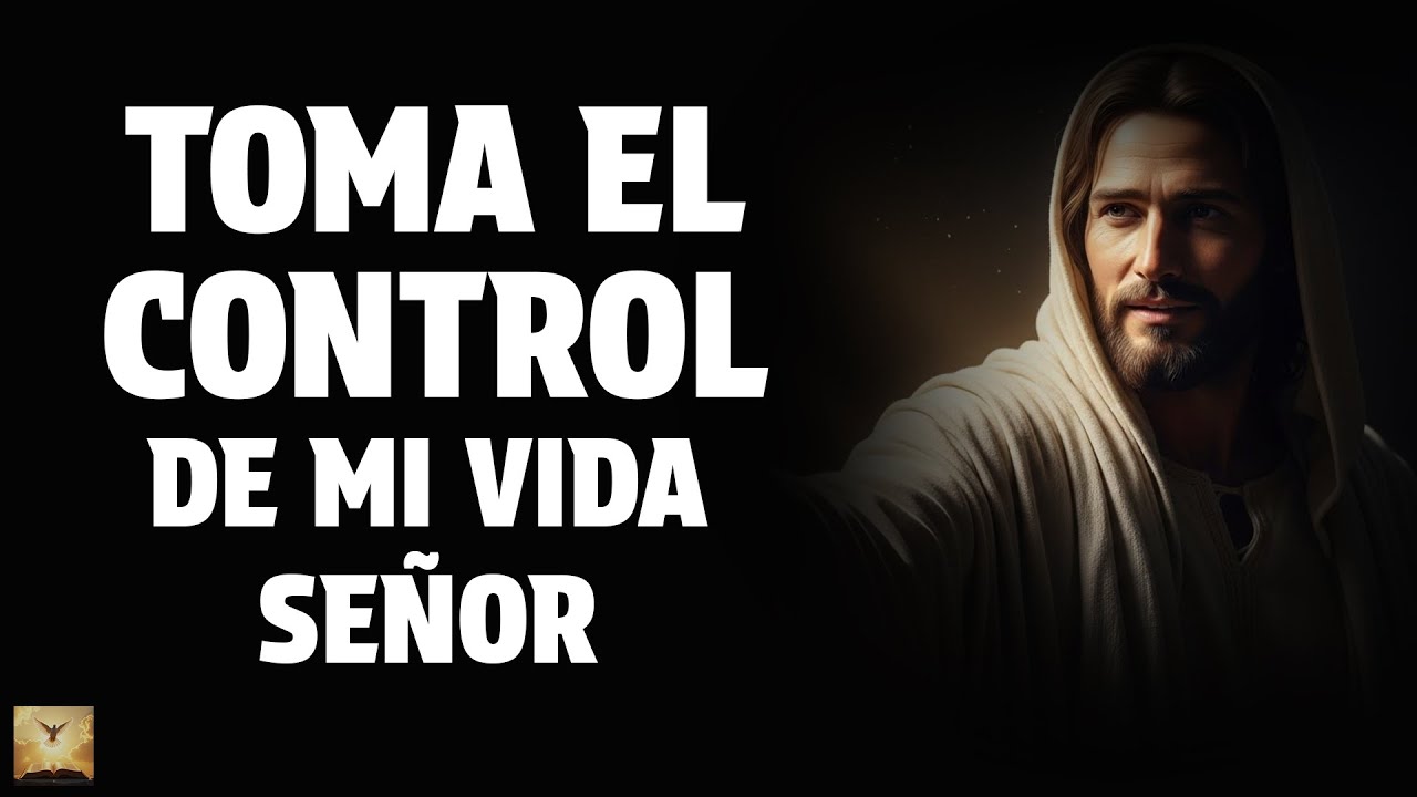 Toma el Control Señor de Mi Vida | Oración de Sanidad Espiritual y ...