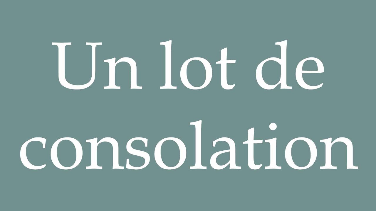 How to Pronounce ''Un lot de consolation'' (A consolation prize ...