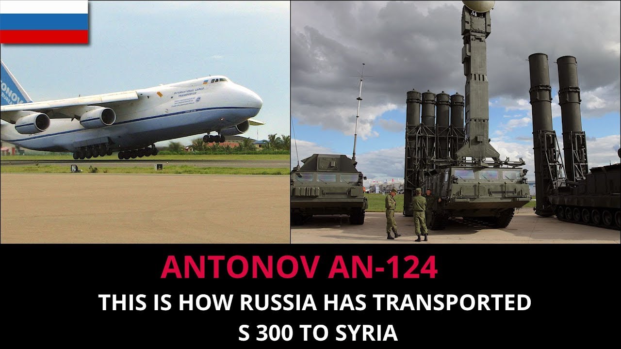 ANTONOV AN-124 - THIS IS HOW RUSSIA HAS TRANSPORTED S 300 TO SYRIA ...
