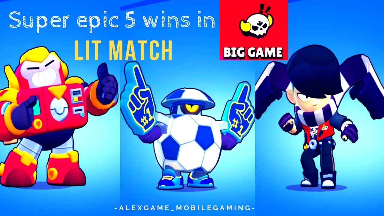 Brawl Star. Super epic 5 wins in BiG Game Lit Match with various ...