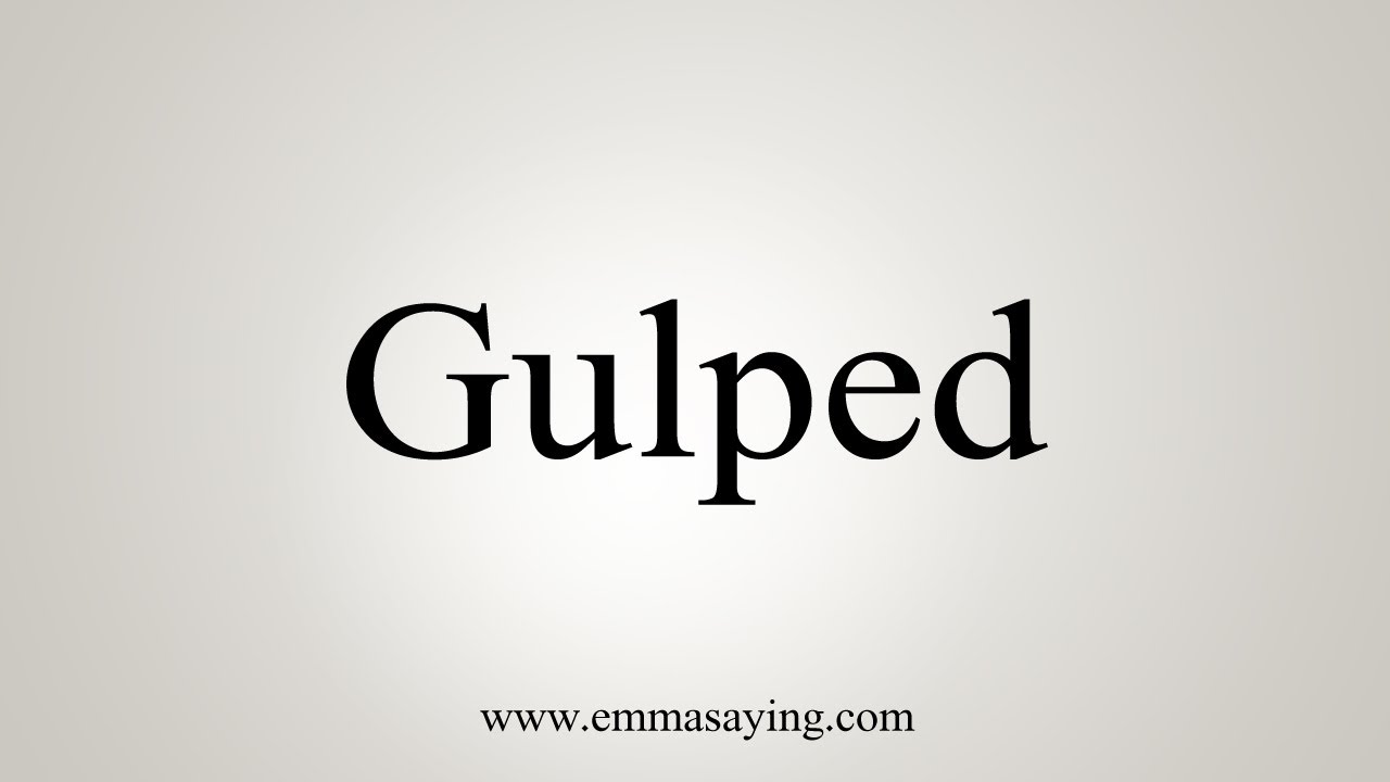How To Say Gulped - YouTube