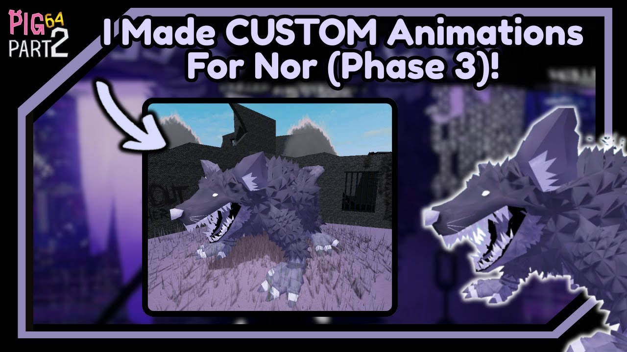I Made CUSTOM Animations For Nor (Phase 3)! | [Pig 64: Part 2] - YouTube