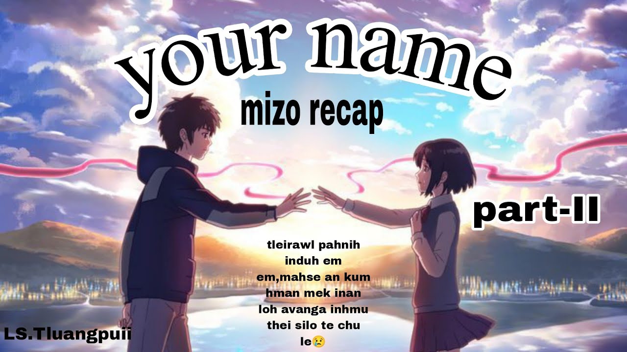 Your Name Part-2||Mizo recap|| #mizorecap #yourname #mizomovierecap ...