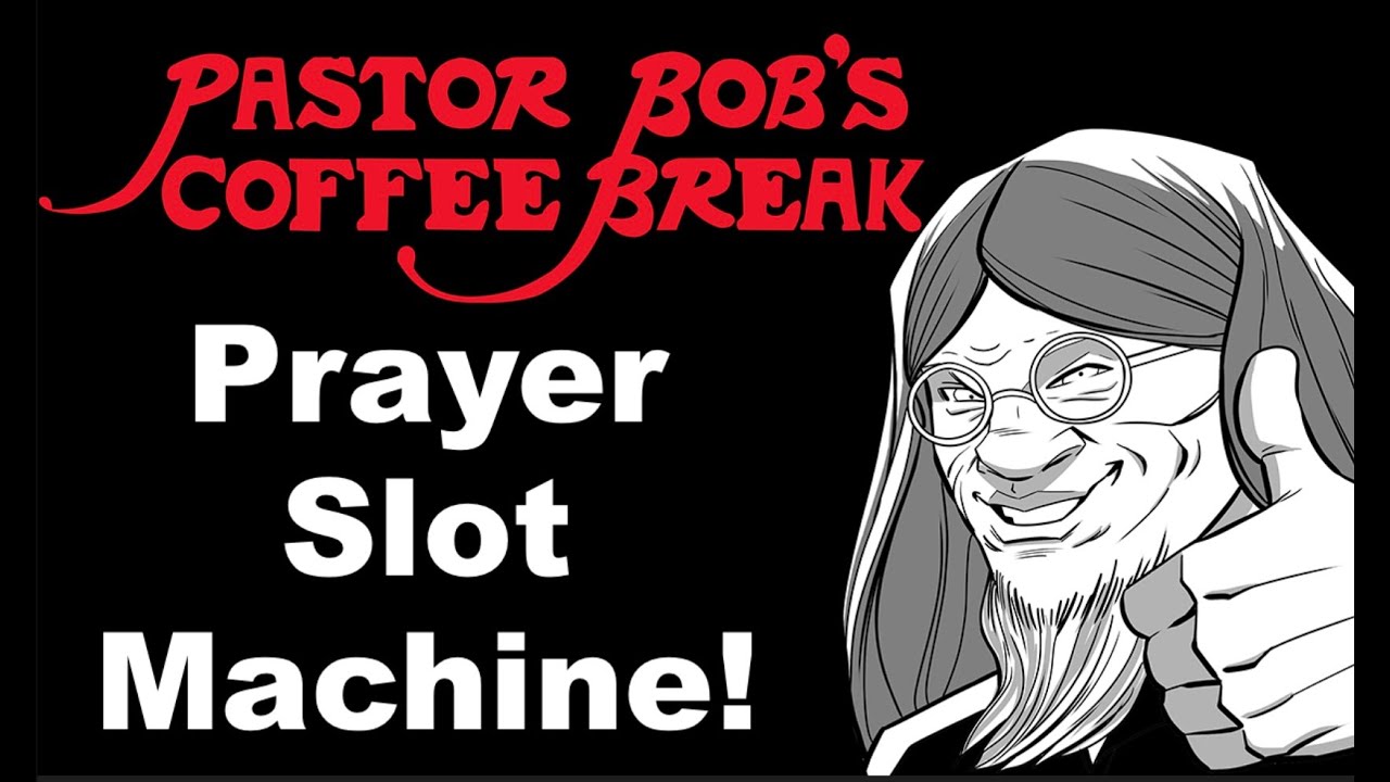 PRAYER SLOT MACHINE / Pastor Bob's Coffee Break - YouTube