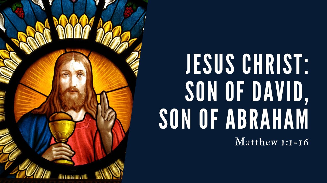 Jesus Christ: Son of David, Son of Abraham // Matthew 1:1-16 // Pastor ...