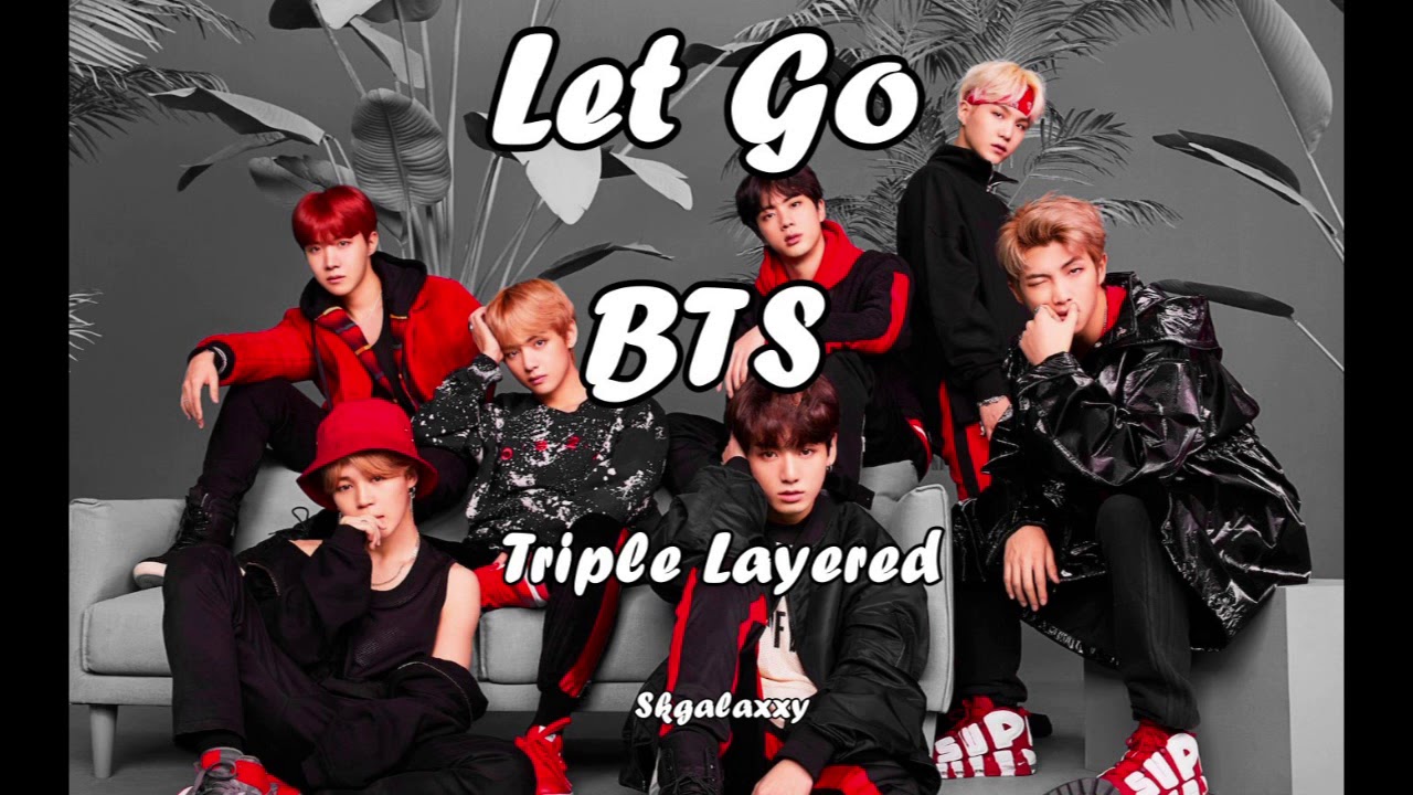 Let Go- BTS (방탄소년단) || TRIPLE LAYERED (트리플 레이어) - YouTube