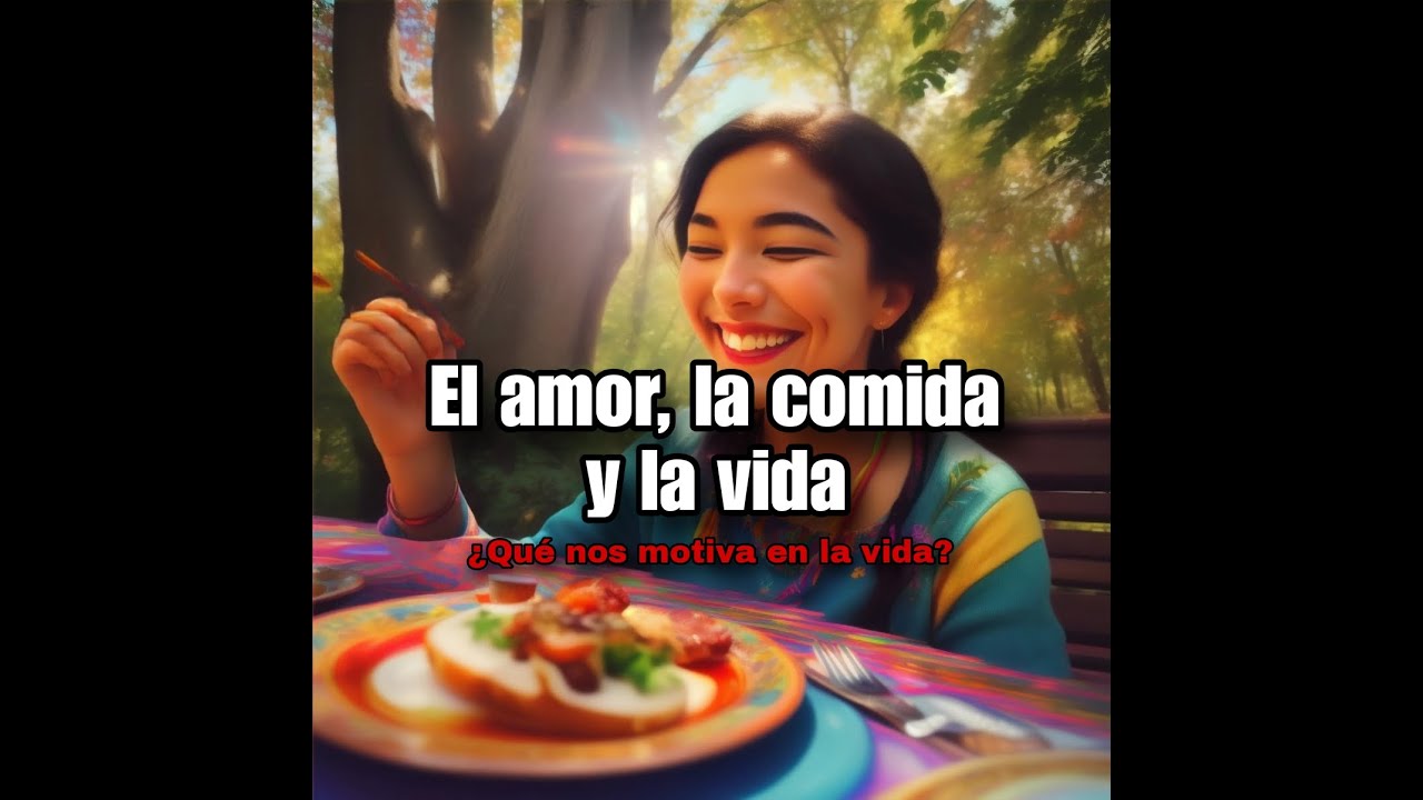 El amor, la comida y la vida. - YouTube