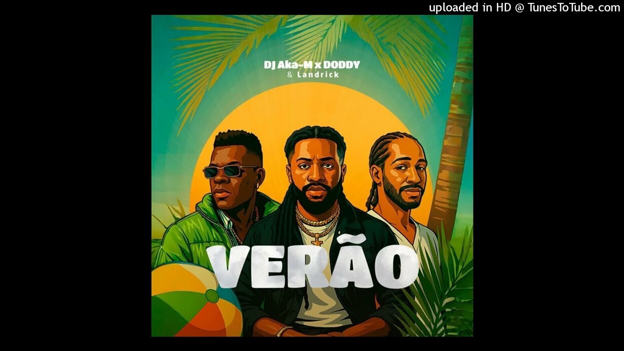 Verão - Dj Aka-m, Doddy & Landrick: Song Lyrics, Music Videos & Concerts