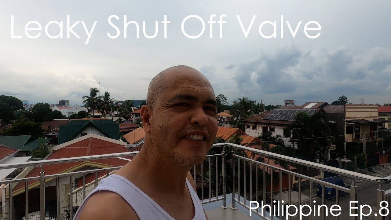 Leaky Shut Off Valve | Philippines Ep.8 - YouTube