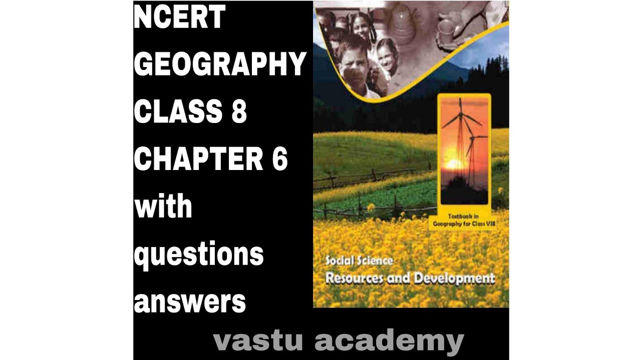 NCERT GEOGRAPHY CLASS 8 CHAPTER 6 WITH QUESTIONS AND ANSWER YouTube ncert-geography-class-8-chapter-6-with-questions-and-answer-youtube