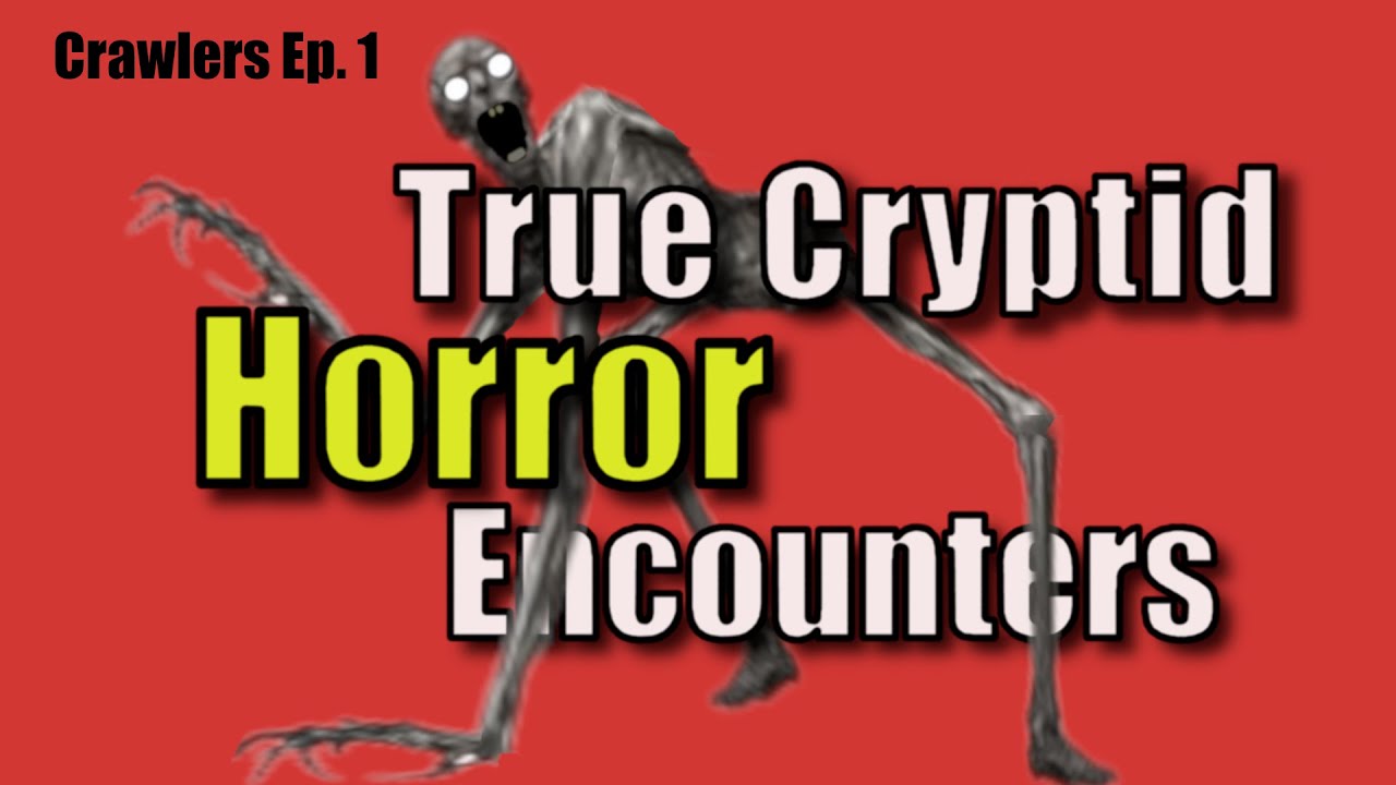 True Crawler Cryptid Encounters Crawlers, Ep. 1 Scary Sighting Narrated ...