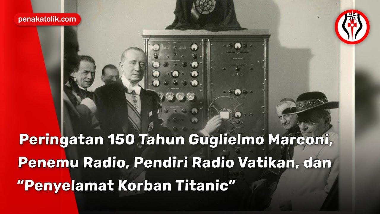 Peringatan 150 Tahun Guglielmo Marconi, Penemu Radio, Pendiri Radio ...