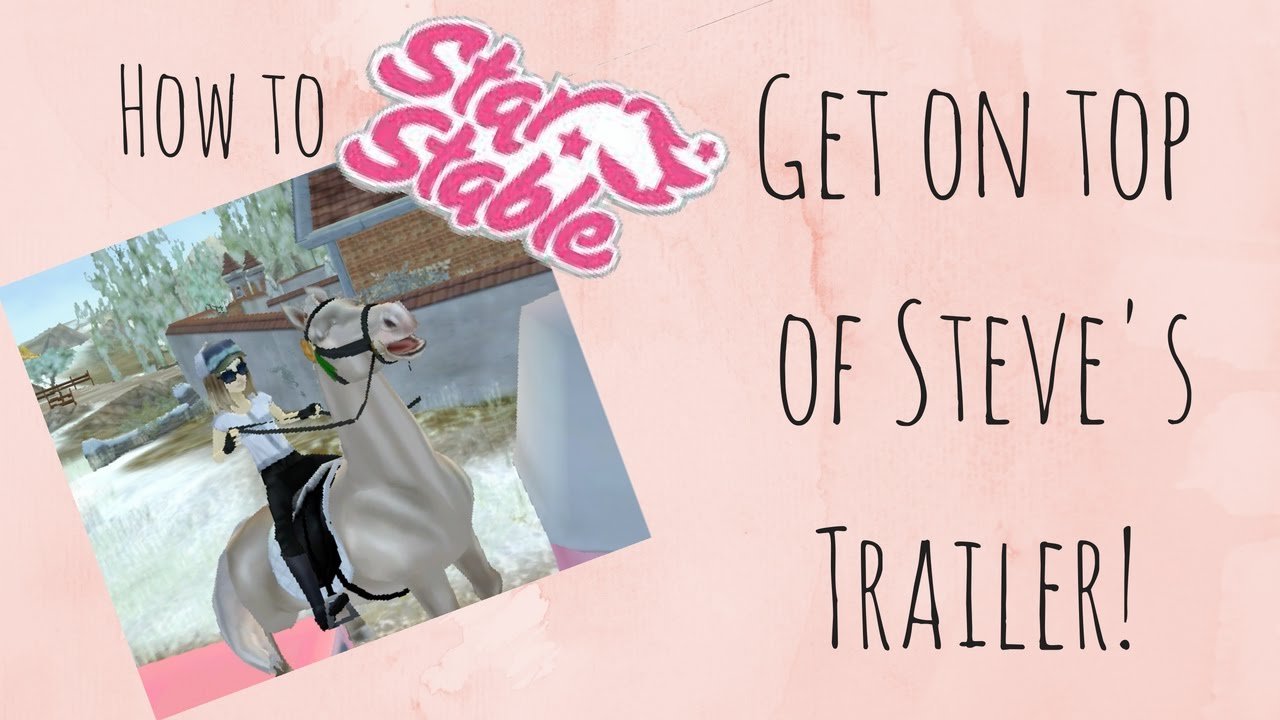 How to get onto Steve's Trailer Star Stable Online Please Read Desc ...