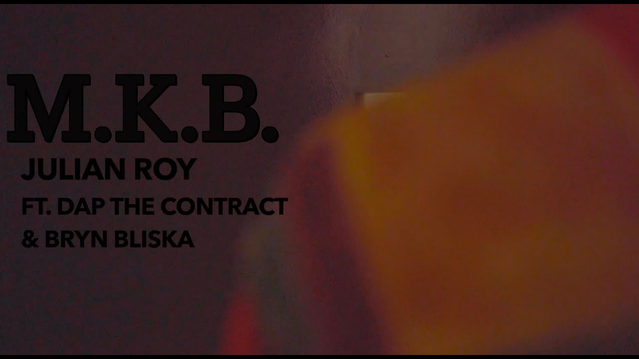 Julian Roy - M.K.B. ft. Dap The Contract & Bryn Bliska (Official Music ...