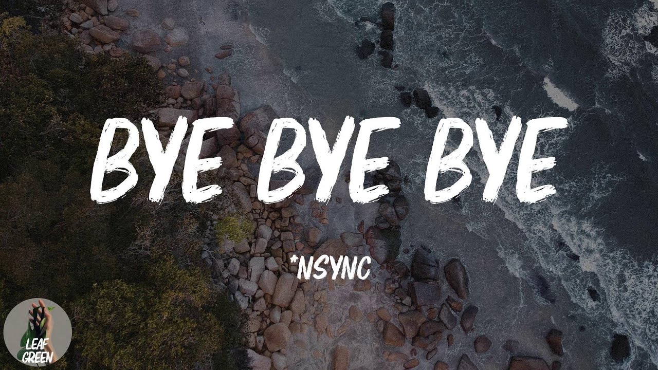 Bye Bye Bye (Lyrics) - YouTube