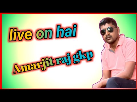 Amarjit Raj Gkp is live! - YouTube