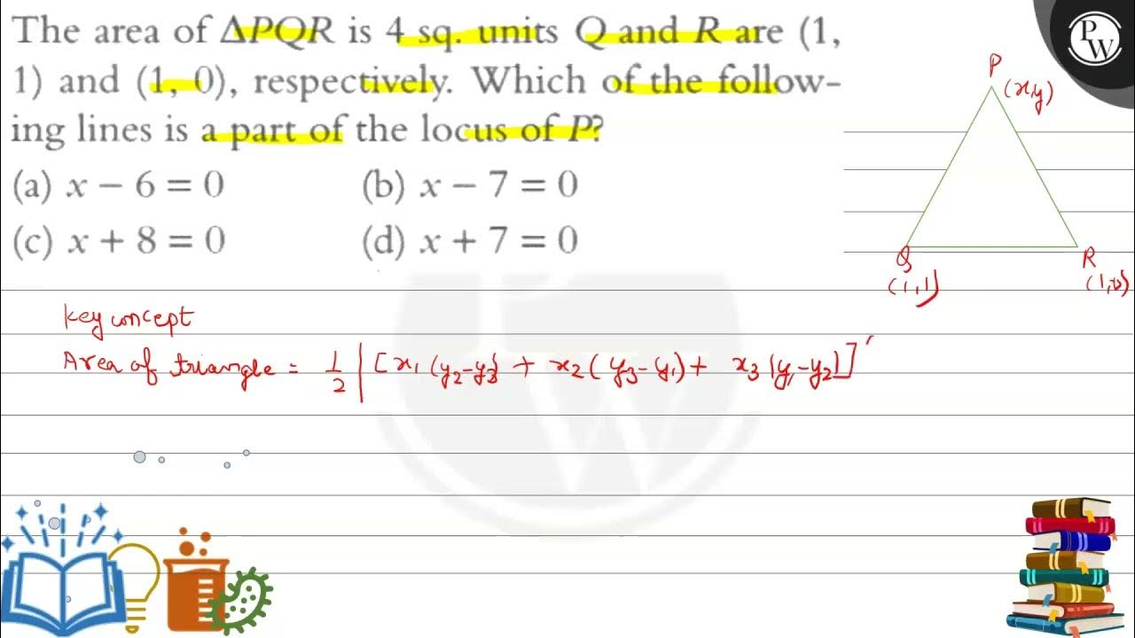 The area of \( \triangle P Q R \) is 4 sq. units \( Q \) and \( R \) are (1, 1) and \( (1,0 ...