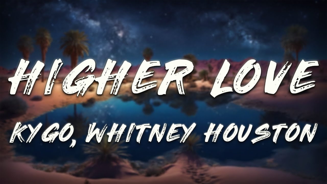 Kygo, Whitney Houston - Higher Love (Lyrics) - YouTube