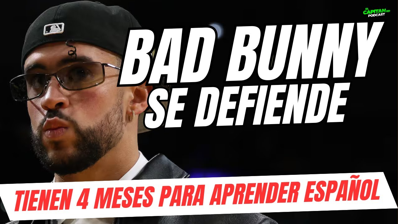 BAD BUNNY LES DICE A LOS AMERICANOS QUE TIENEN 4 MESES PARA APRENDER ...
