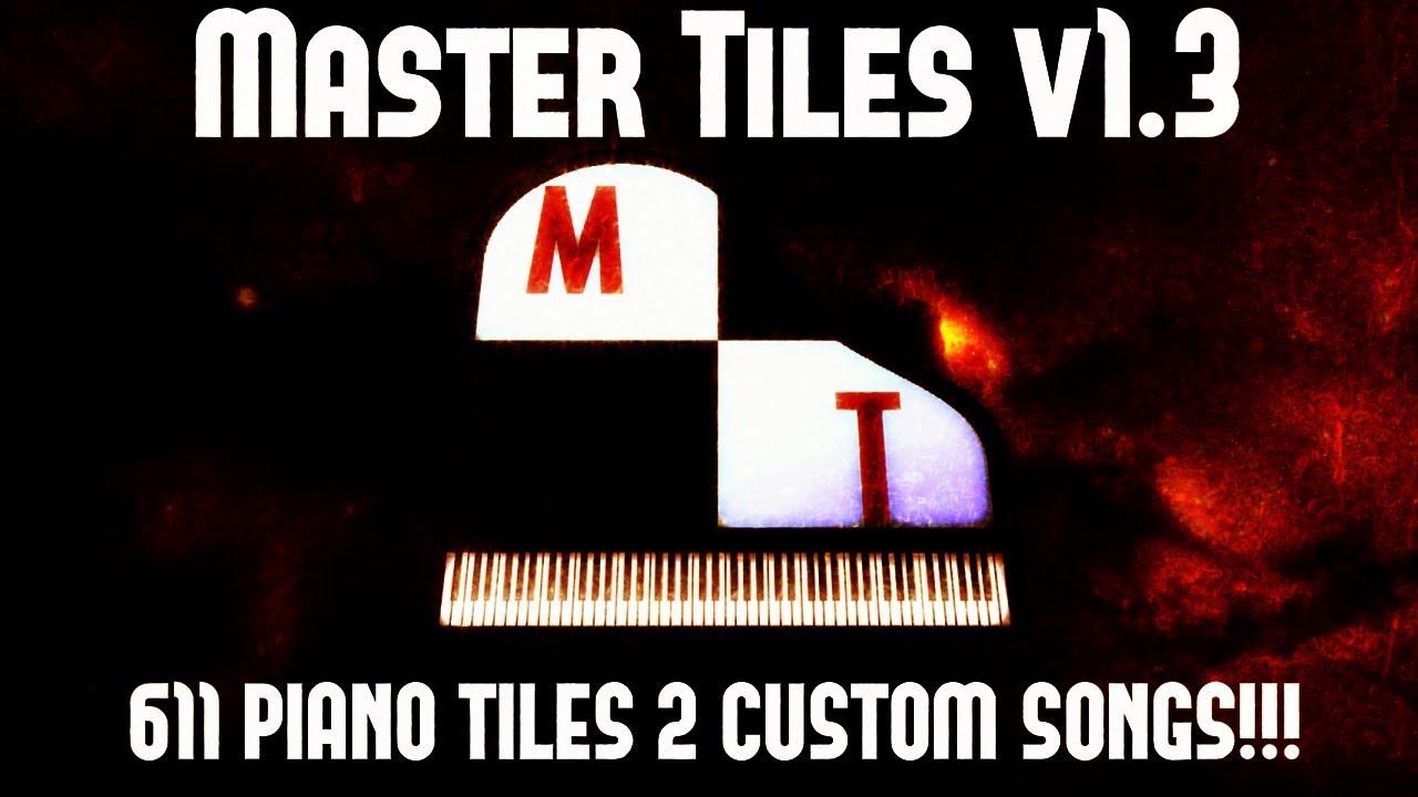 MASTER TILES v1.3 - 611 PIANO TILES 2 CUSTOM SONGS!!! - YouTube
