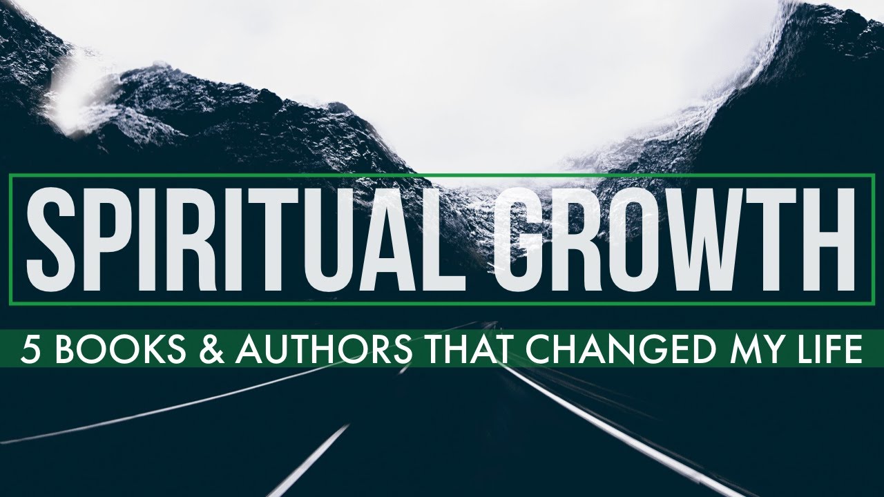 A Major Key To Spiritual Growth + 5 Books & Authors That Changed My ...