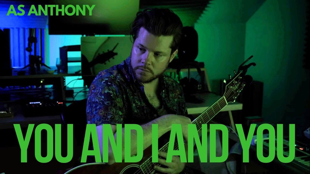 as anthony - you and I (and you) [official music video] - YouTube