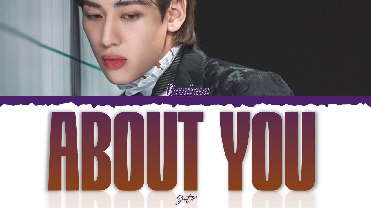 BAMBAM (GOT7) - About You [Color Coded Lyrics Han/Rom/Eng] - YouTube
