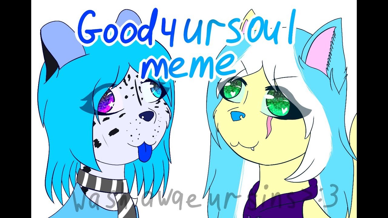 Good4ursoul meme - YouTube