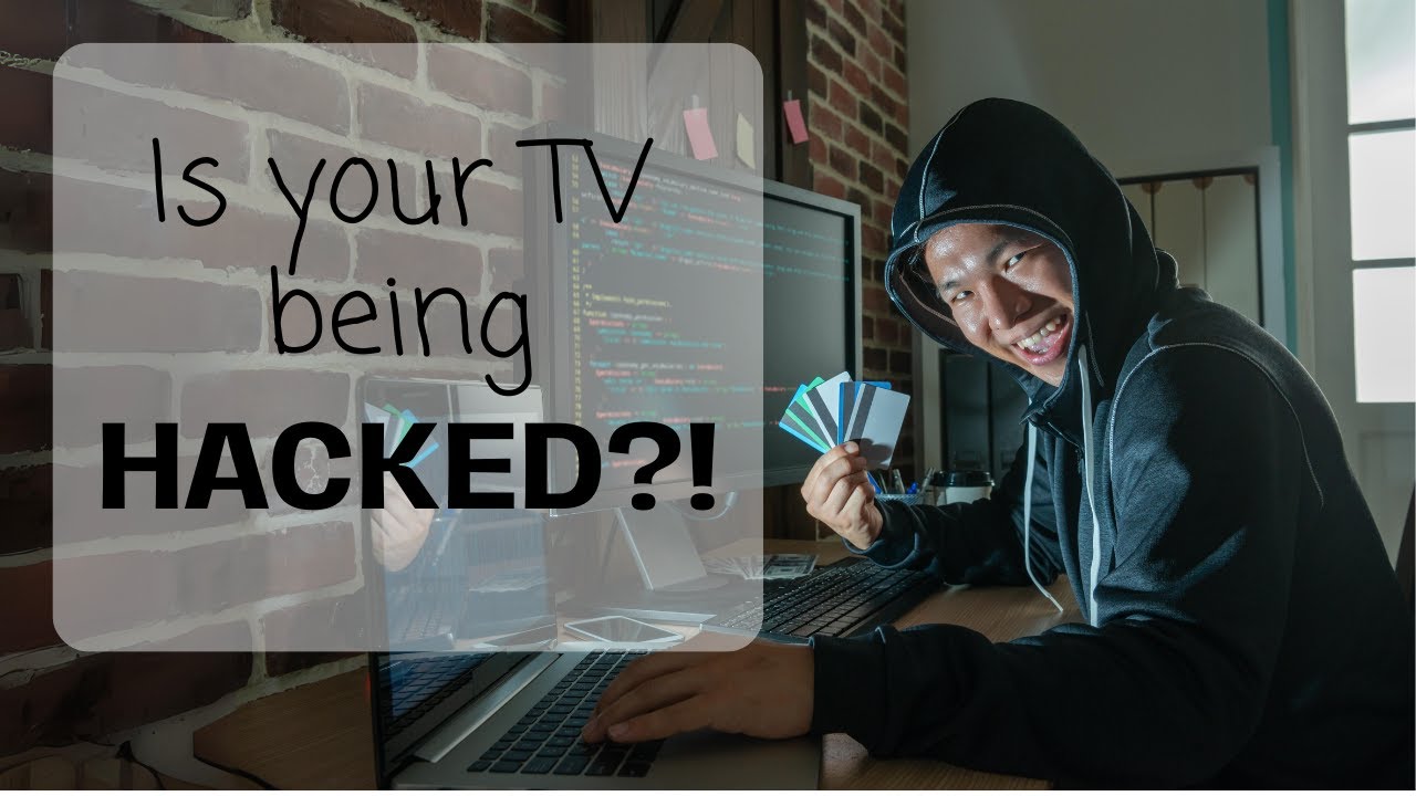 PROTECTING YOUR SMART TV: How Hackers Gain Access and How to Stop Them ...