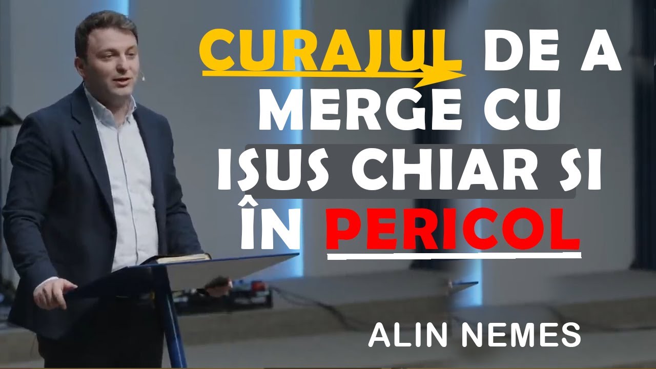 Alin Nemes - Curajul de a merge cu Isus chiar si în PERICOL. Ioan 20:24 ...