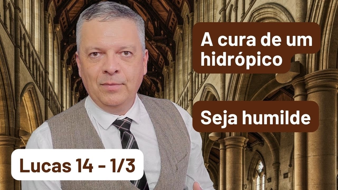 Lucas 14 - 1/3 - a cura de um hidrópico; seja humilde - YouTube