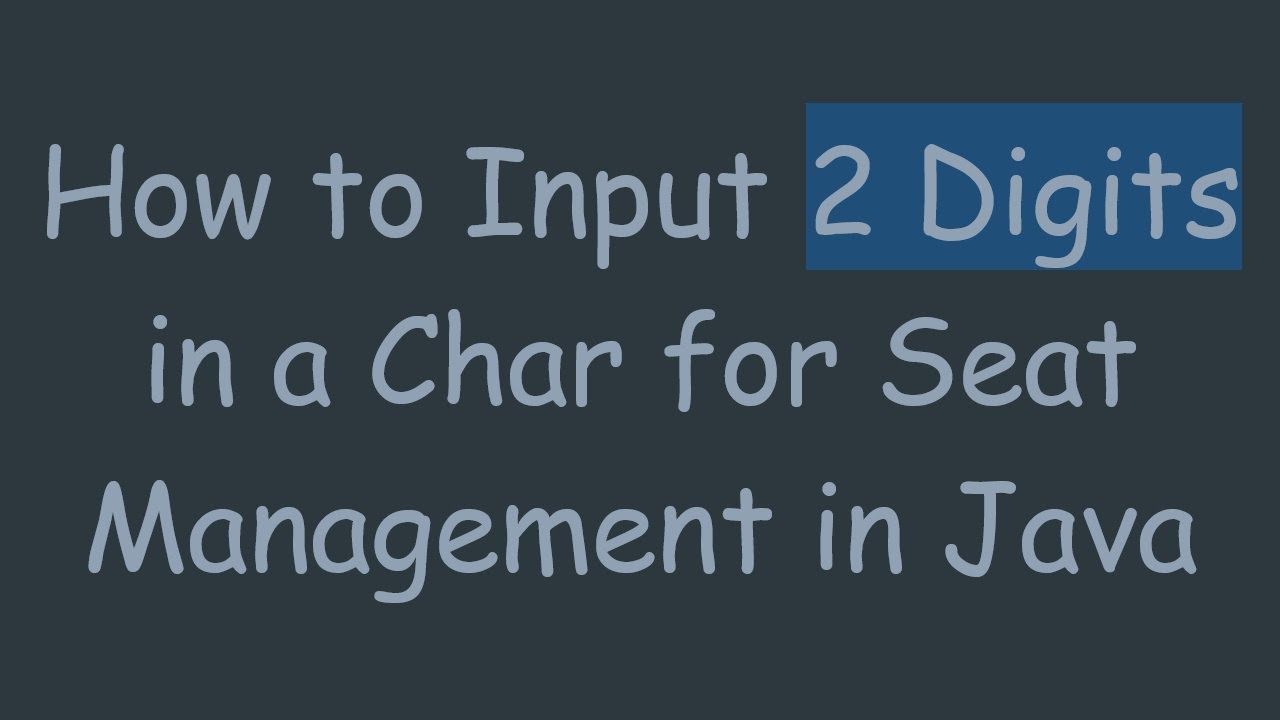 How to Input 2 Digits in a Char for Seat Management in Java - YouTube