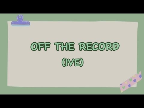 (아이브) IVE - OFF THE RECORD Lyrics - YouTube