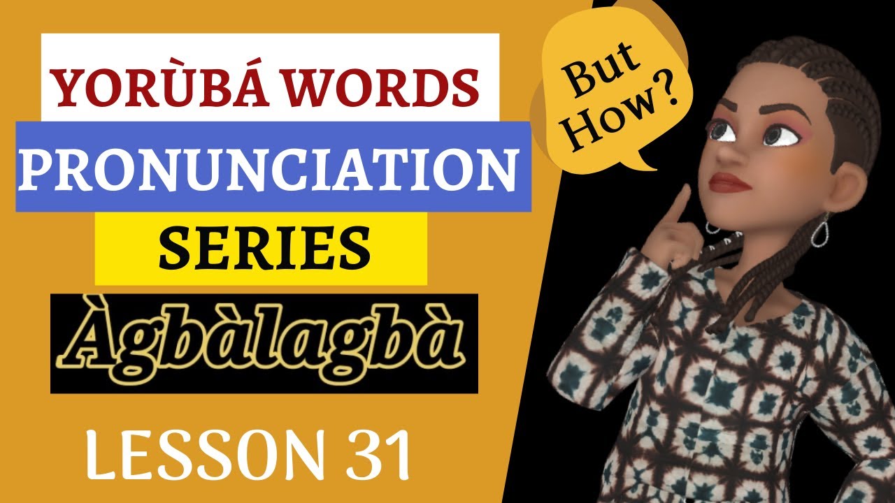 Yoruba Language Pronunciation Series || Àgbàlagbà - Adult || Lesson 31 ...