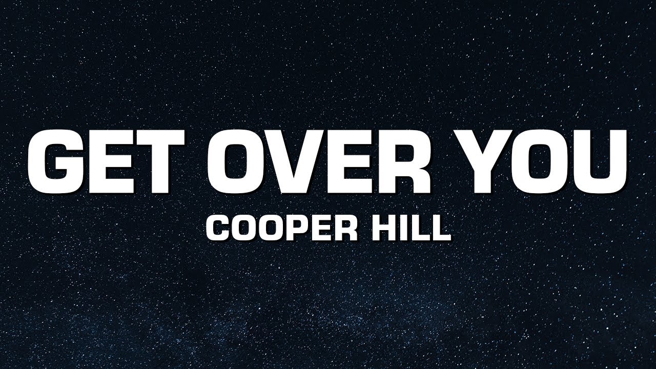 Cooper Hill - get over you (Lyrics) - YouTube