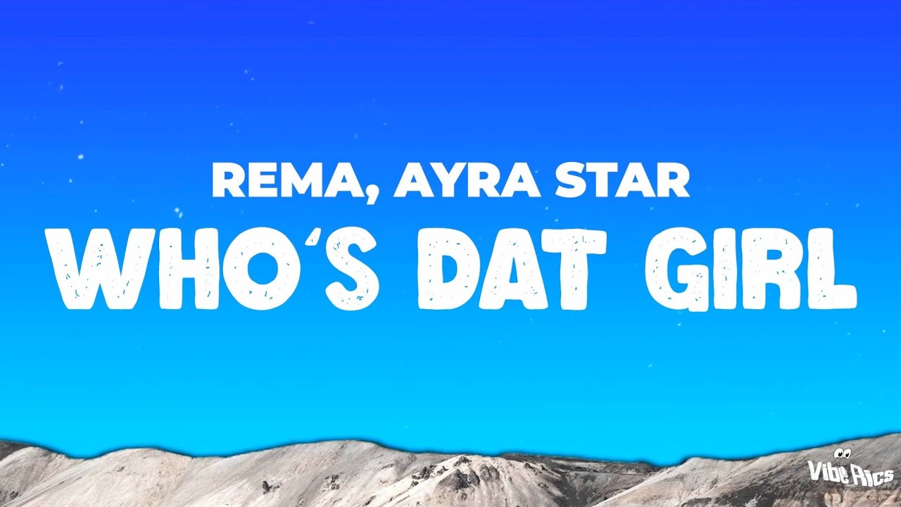 Rema, Ayra Star - Who's Dat Girl [Lyric Video] - YouTube Music
