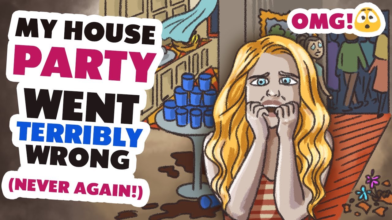 My House Party Went Terribly Wrong! #animated #story - YouTube