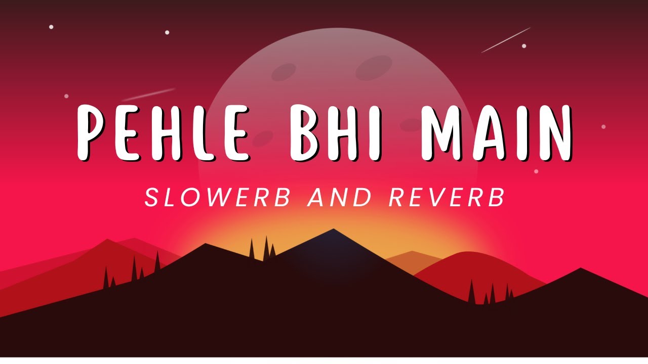 Pehele Bhi Main Official Song || Slowerb And Reverb || Peaceful ...