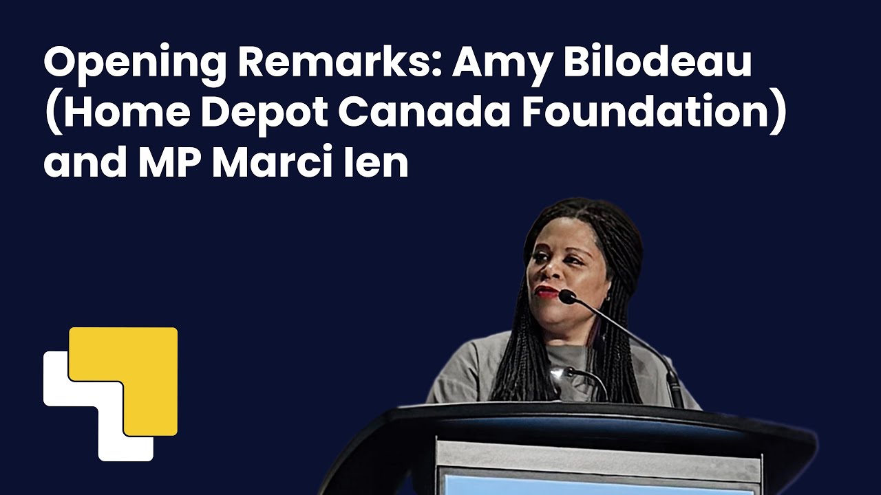 Opening Remarks: Amy Bilodeau (Home Depot Canada Foundation) and MP ...