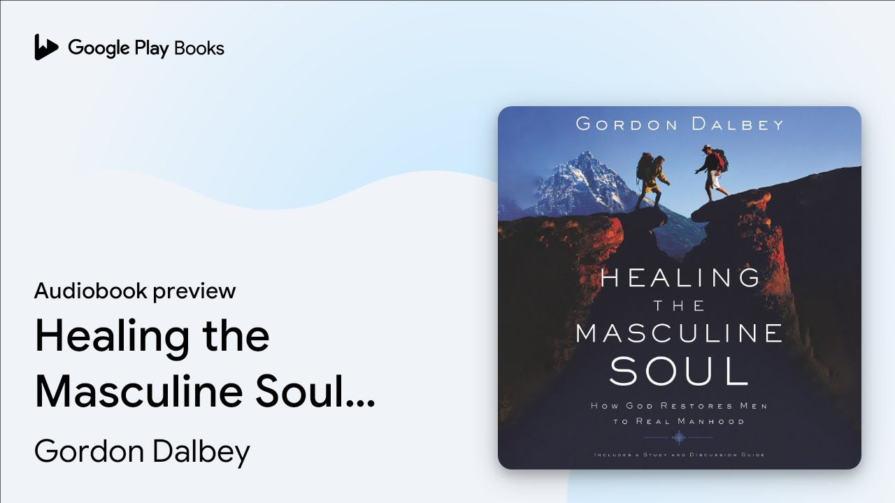 Healing the Masculine Soul: God's Restoration… by Gordon Dalbey ...