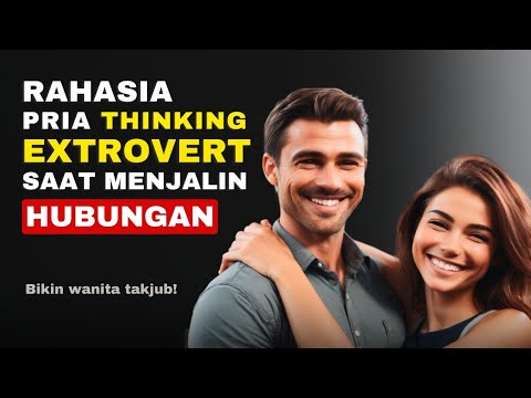 5 Hal Menakjubkan Pria Thinking Extrovert Saat Menjalin Hubungan - YouTube