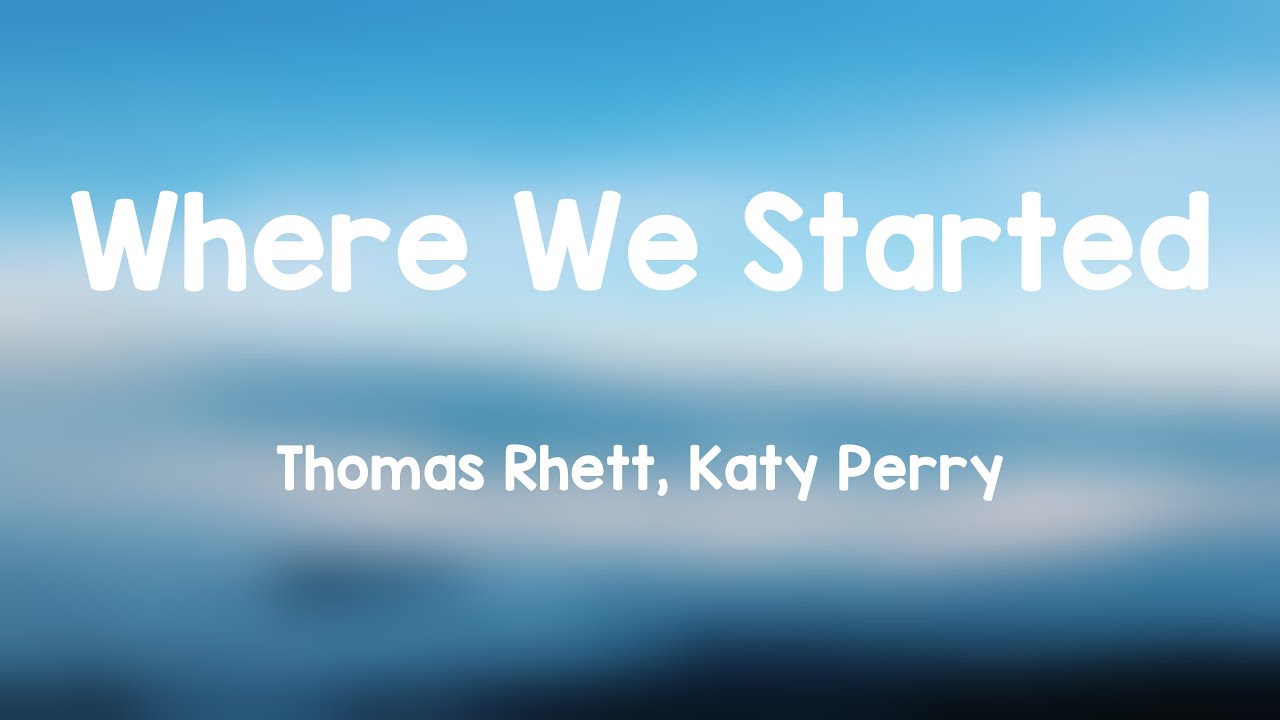 Where We Started - Thomas Rhett, Katy Perry {Lyric-centric} 🍀 - YouTube