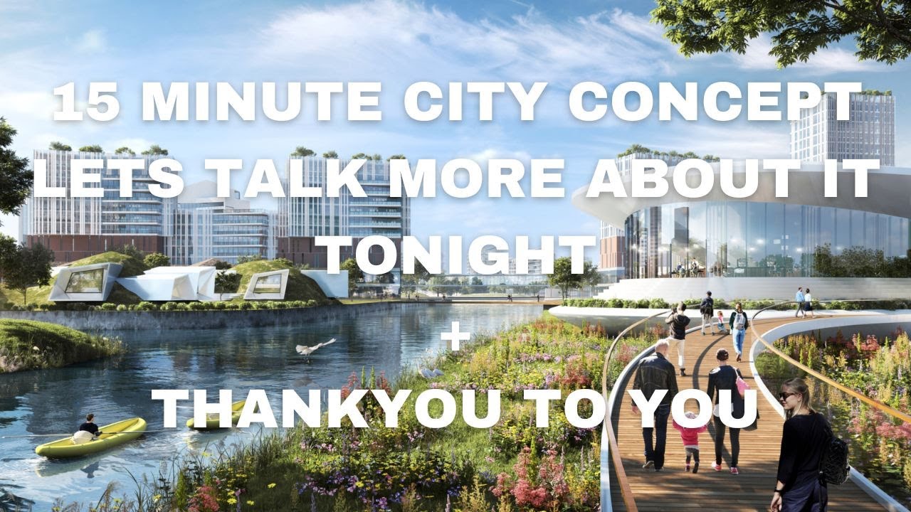 15 Minute City Concept Lets Talk About It. ALSO A Big THANKYOU To You ...