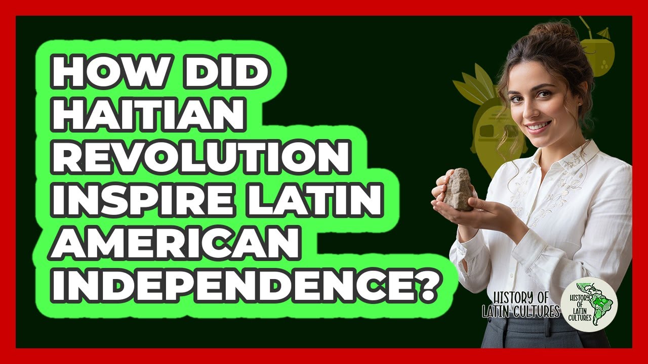 How Did Haitian Revolution Inspire Latin American Independence? - YouTube
