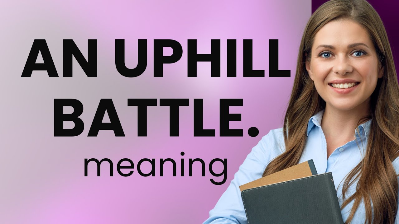 Understanding An Uphill Battle A Guide To English Idioms YouTube understanding-an-uphill-battle-a-guide-to-english-idioms-youtube