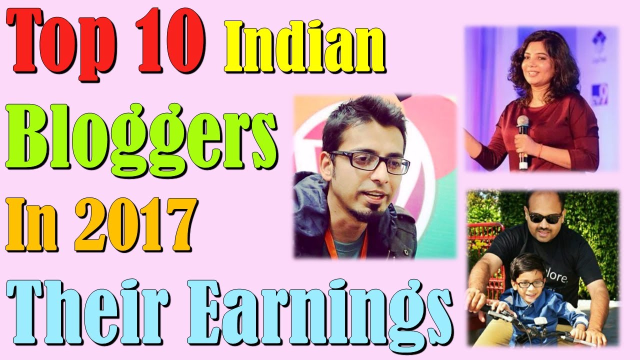 Top 10 Indian Blogger of 2017 & Their Earnings - YouTube